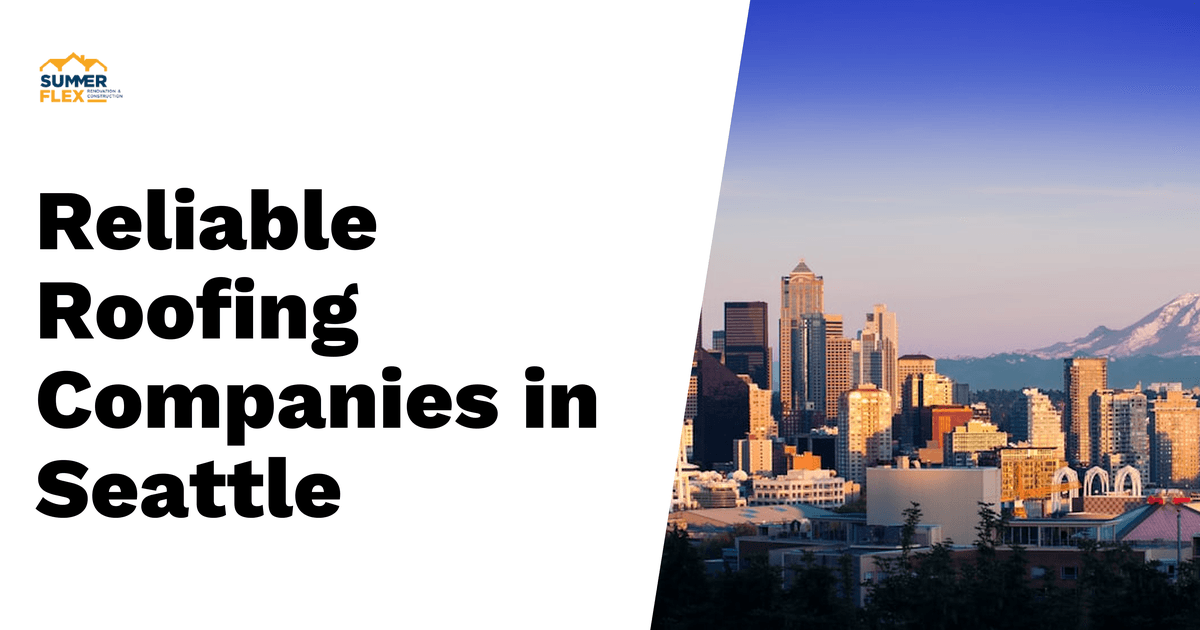 Finding Reliable Roofing Companies in Seattle, WA in 2025 | SummerFlex ...